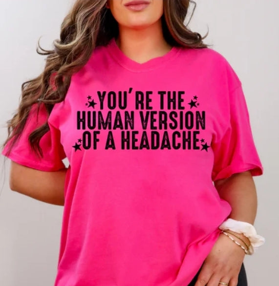 Short Sleeve T-Shirt You're The Human Version Of A Headache 1062 ...